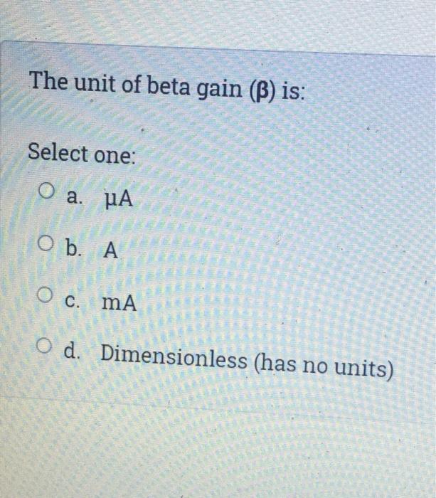 Solved The unit of beta gain (B) is: Select one: O a. UA O | Chegg.com