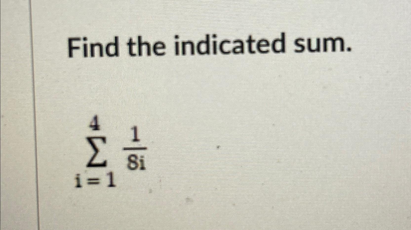 Solved Find the indicated sum.∑i=1418i | Chegg.com