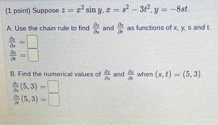 Solved (1 point) Suppose z=x2siny,x=s2−3t2,y=−8st A. Use the | Chegg.com