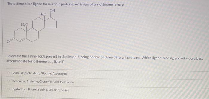 Solved Testosterone is a ligand for multiple proteins. An | Chegg.com