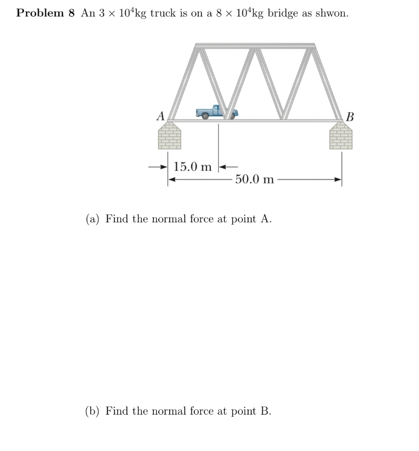 Solved Problem 8 ﻿An 3×104kg ﻿truck is on a 8×104kg ﻿bridge | Chegg.com
