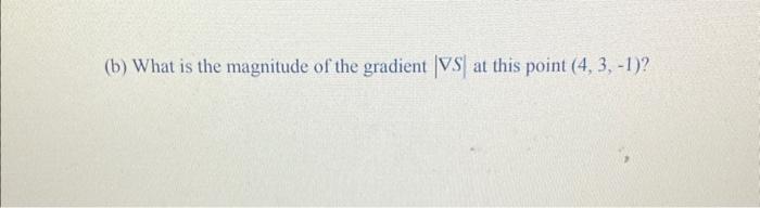(b) What is the magnitude of the gradient ∣∇S∣ at | Chegg.com