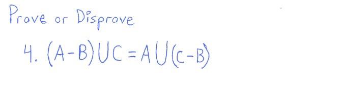 Solved Prove or Disprove 4. (A−B)∪C=A∪(C−B) | Chegg.com