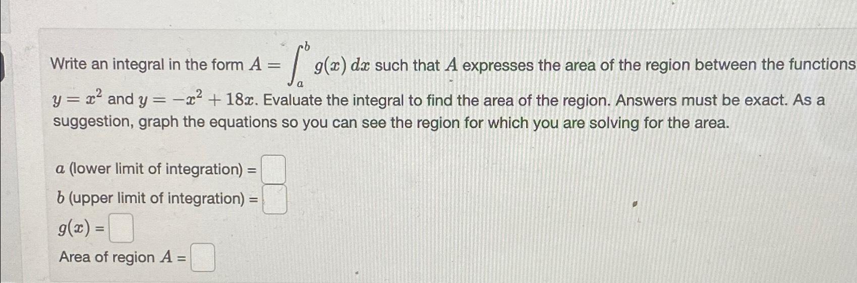 Solved 11.7 ﻿Write an integral in the form A=∫abg(x)dx ﻿such | Chegg.com