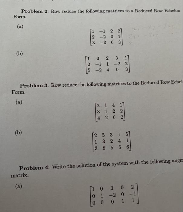 Solved Problem 2: Row reduce the following matrices to a | Chegg.com