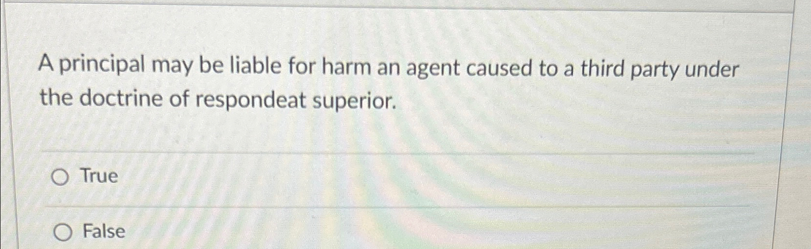 Solved A principal may be liable for harm an agent caused to | Chegg.com