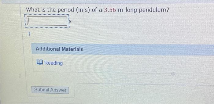 Solved What is the period (in s) of a 3.56 m-long pendulum? | Chegg.com