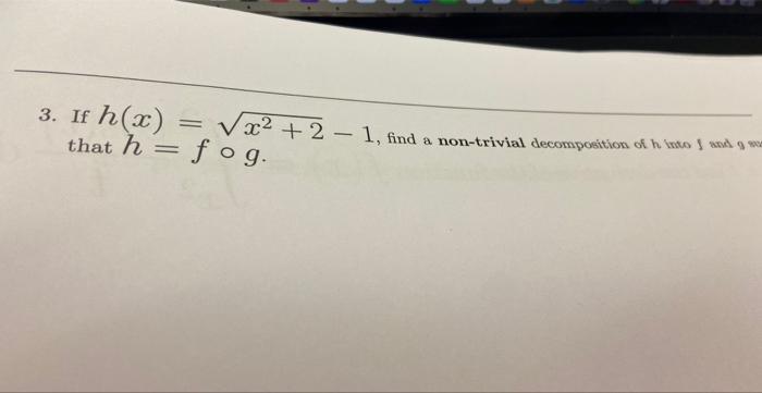 Solved 3. If h(x)=x2+2−1, find a non-trivial decomposition | Chegg.com
