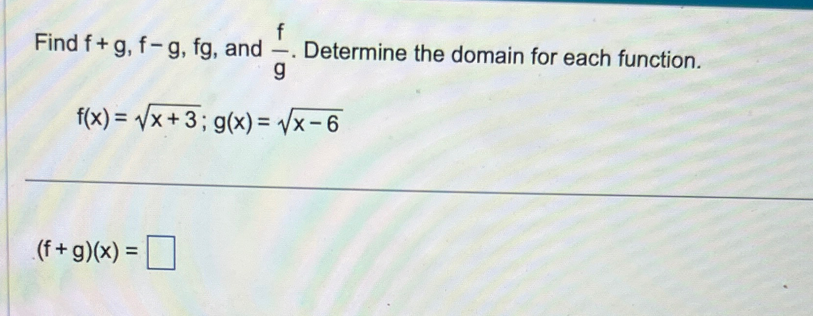 Solved Find f+g,f-g,fg, ﻿and fg. ﻿Determine the domain for | Chegg.com
