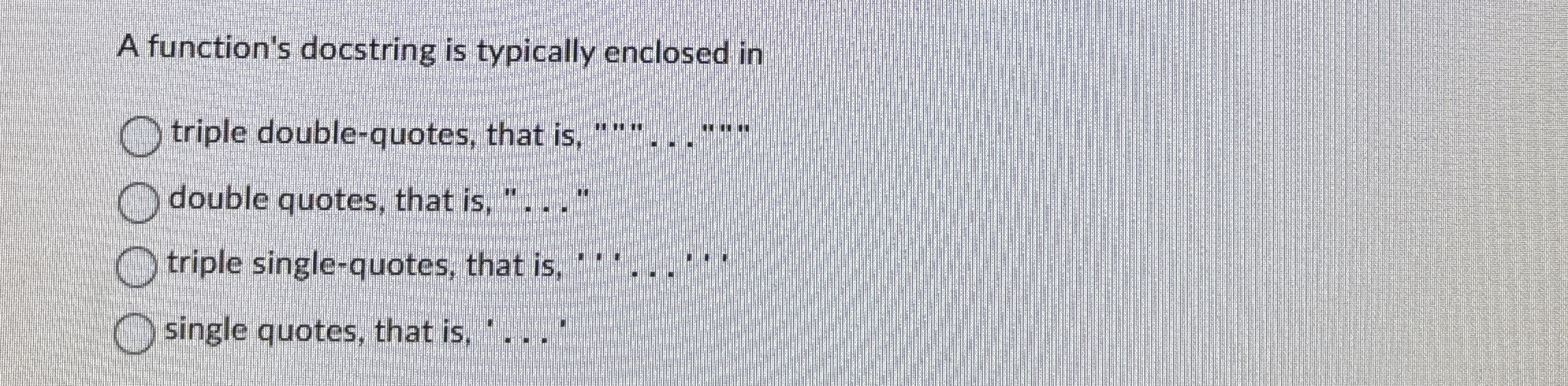 Solved A function's docstring is typically enclosed intriple | Chegg.com