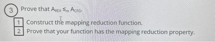 Solved (3) Prove that AREX≤mACFG. Construct the mapping | Chegg.com
