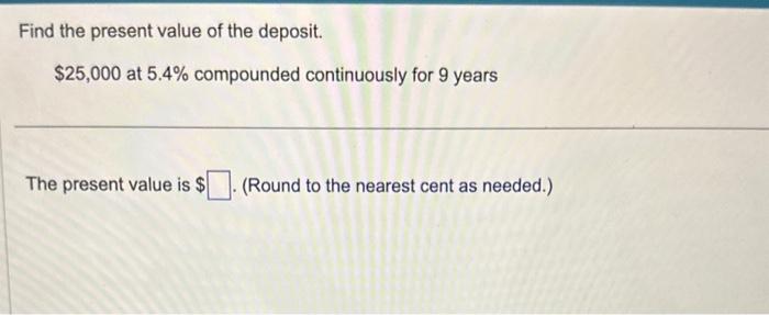 Solved Find the present value of the deposit. $25,000 at | Chegg.com