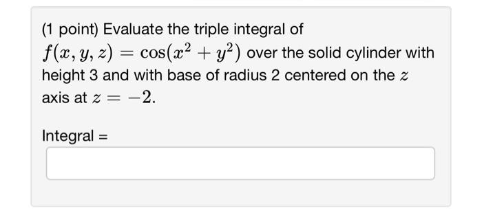 Solved (1 point) Evaluate the triple integral of | Chegg.com