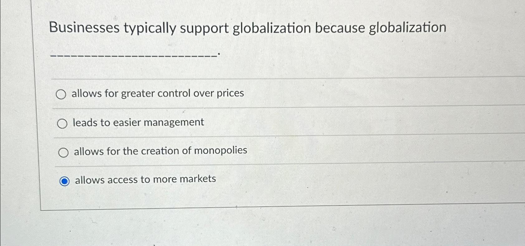 Solved Businesses typically support globalization because | Chegg.com