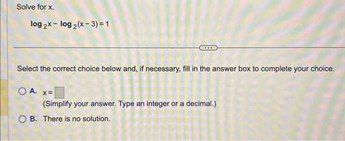 Solved Solve for x. log2x−log2(x−3)=1 Select the correct | Chegg.com