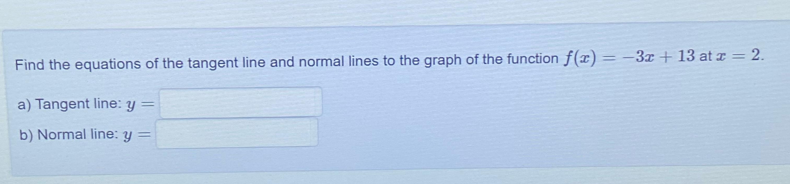Solved Find the equations of the tangent line and normal | Chegg.com