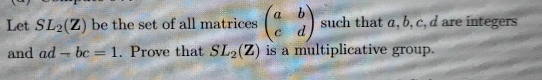 Solved Let SL2(Z) be the set of all matrices such that a, b, | Chegg.com