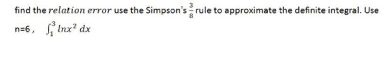 Solved find the relation error use the Simpson's rule to | Chegg.com