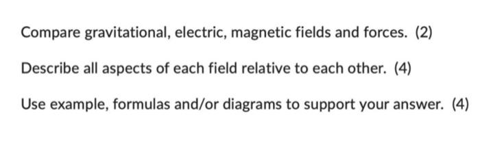 Solved Compare gravitational, electric, magnetic fields and | Chegg.com
