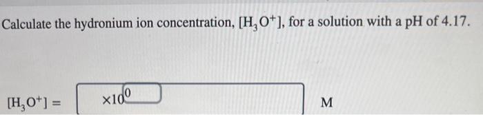 Solved Calculate the hydronium ion concentration, [H3O+], | Chegg.com
