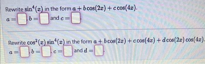 Solved Rewrite sin4(x) in the form a+bcos(2x)+ccos(4x). a=b= | Chegg.com