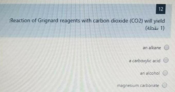 Solved 12 :Reaction of Grignard reagents with carbon dioxide | Chegg.com