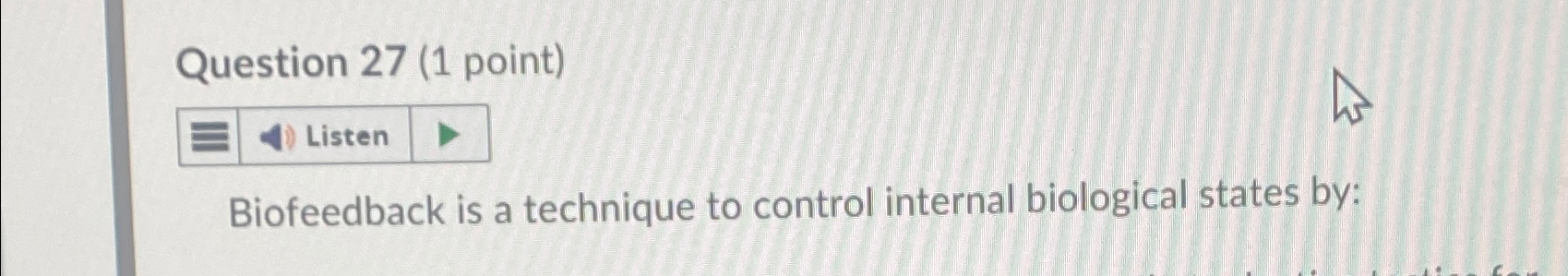 Solved Question 27 (1 ﻿point)Biofeedback is a technique to | Chegg.com