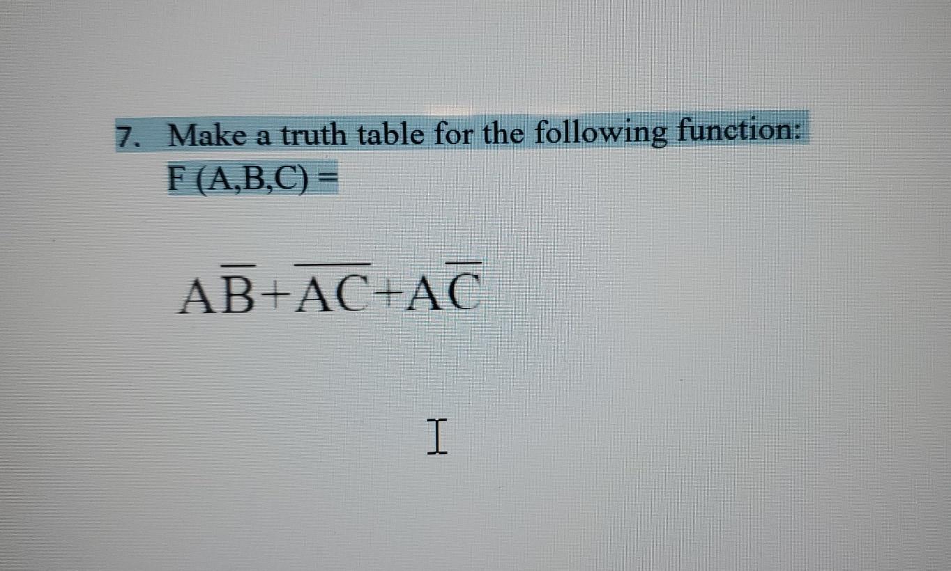 Solved 7. Make a truth table for the following function: F | Chegg.com