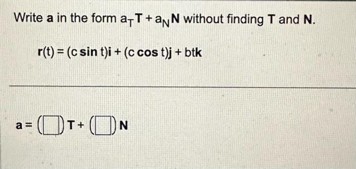 Solved Write a in the form aTT+aNN without finding T and N. | Chegg.com