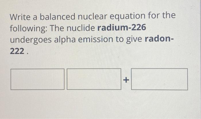 Solved Write a balanced nuclear equation for the following: | Chegg.com