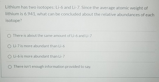 Solved Lithium has two isotopes: Li-6 and Li-7. Since the | Chegg.com