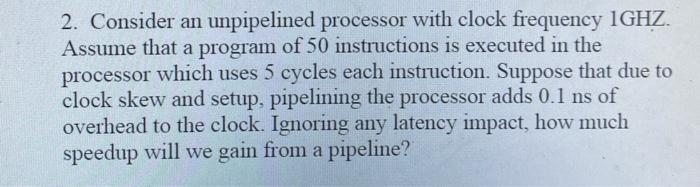 Solved 2. Consider an unpipelined processor with clock | Chegg.com