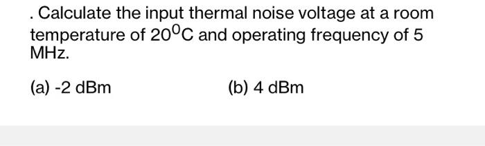 Solved Calculate the input thermal noise voltage at a room | Chegg.com