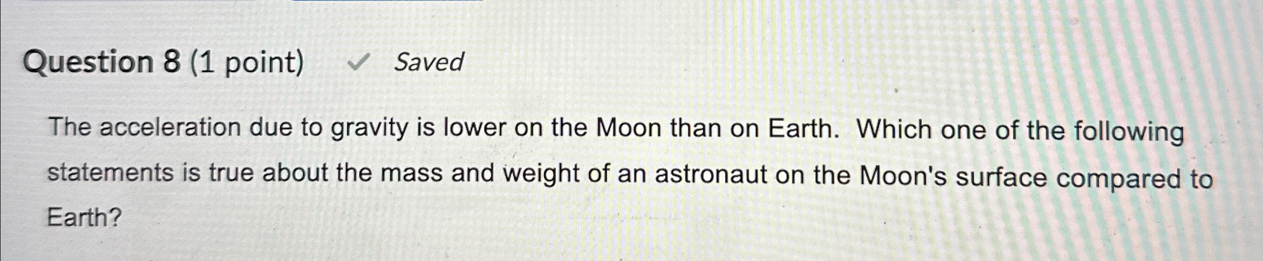 Solved Question 8 (1 ﻿point) ﻿SavedThe acceleration due to | Chegg.com