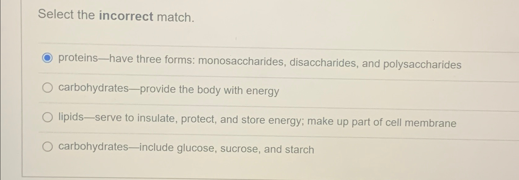 Solved Select the incorrect match.proteins-have three forms: | Chegg.com