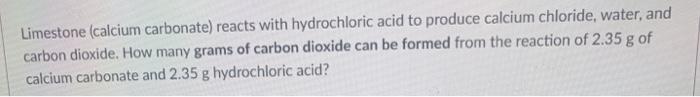 Solved Limestone (calcium carbonate) reacts with | Chegg.com