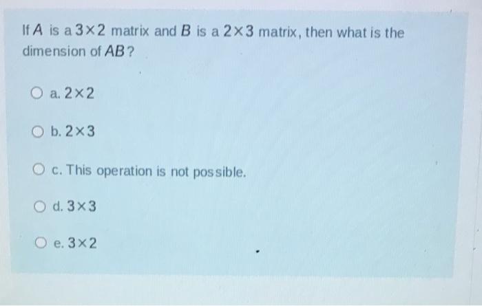 Solved If A is a 3x2 matrix and B is a 2x3 matrix, then what | Chegg.com