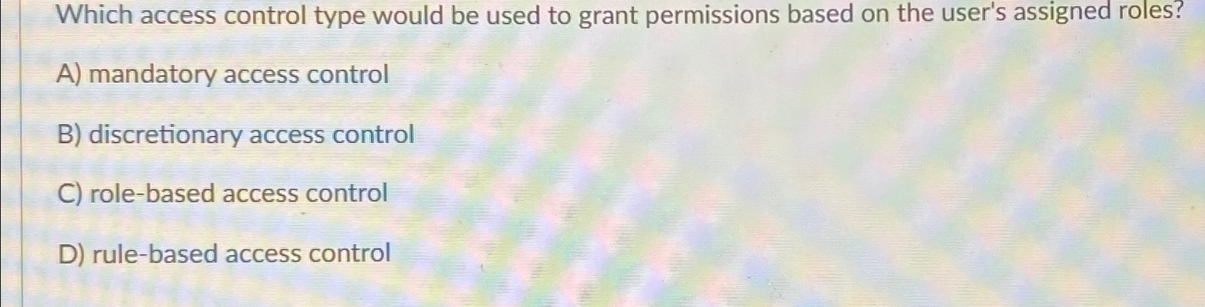 Solved Which access control type would be used to grant | Chegg.com