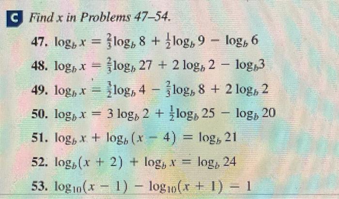 Solved C Find x in Problems 47-54. 47. log x=log, 8 + log, 9 | Chegg.com