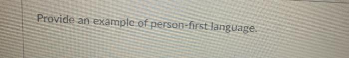 Solved Provide an example of person-first language. | Chegg.com