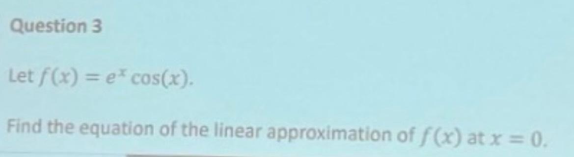 Solved Question 3Let f(x)=excos(x).Find the equation of the | Chegg.com