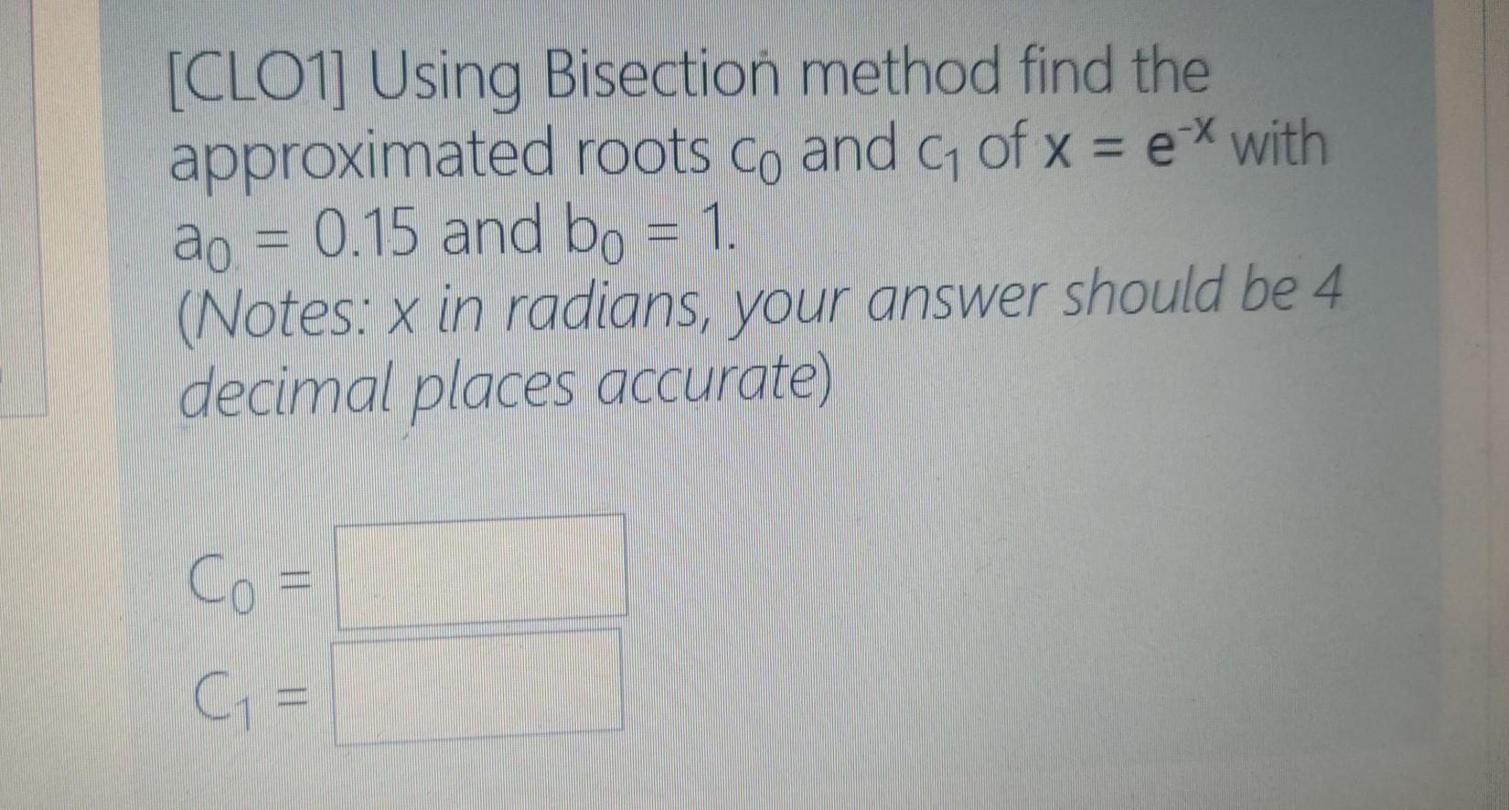 Solved [CLO1] Using Bisection method find the approximated | Chegg.com