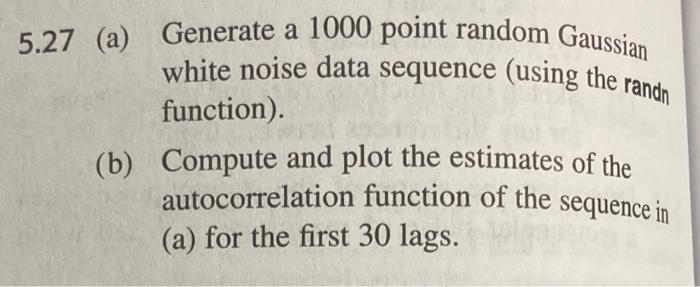 Solved 27 (a) Generate a 1000 point random Gaussian white | Chegg.com Solved 27 (a) Generate a 1000 point random Gaussian white | Chegg.com