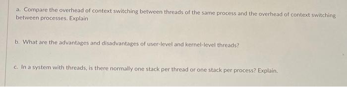 Solved a. Compare the overhead of context switching between | Chegg.com