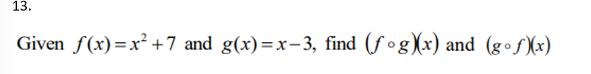 Solved Given f(x)=x2+7 ﻿and g(x)=x-3, ﻿find (f@g)(x) ﻿and | Chegg.com