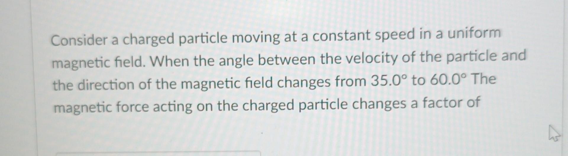 Solved Consider a charged particle moving at a constant | Chegg.com