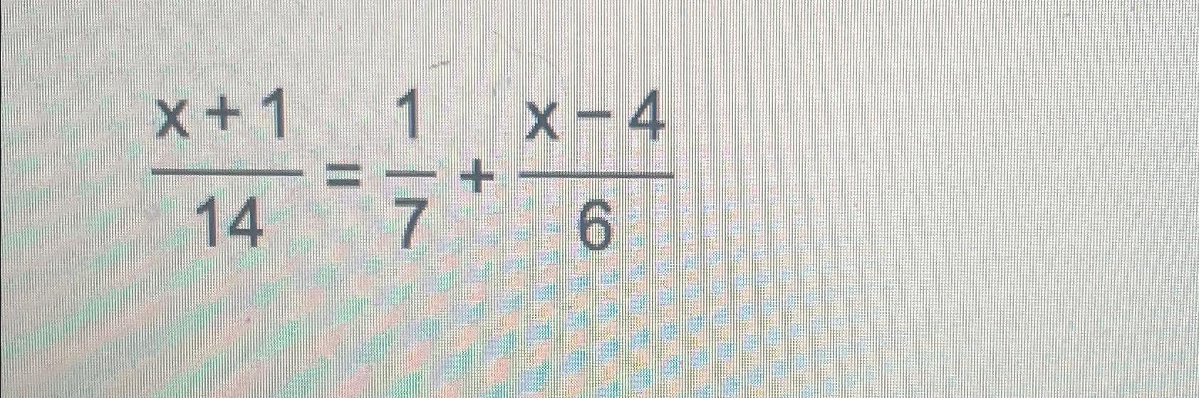 Solved x+114=17+x-46 | Chegg.com