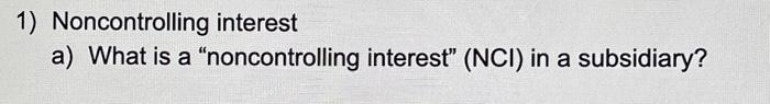 Solved 1) Noncontrolling interest a) What is a | Chegg.com