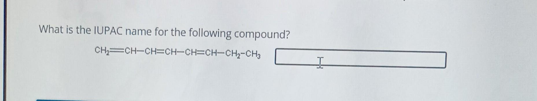 [Solved]: What is the IUPAC name for the following
