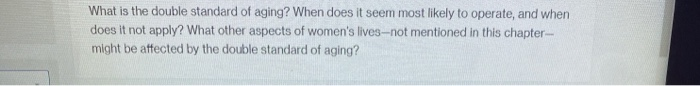 Solved What is the double standard of aging? When does it | Chegg.com